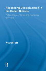 Negotiating Decolonization in the United Nations | Politics of Space,