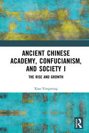 Ancient Chinese Academy, Confucianism, and Society I | The Rise and Gr