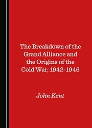 The Breakdown of the Grand Alliance and the Origins of the Cold War, 1