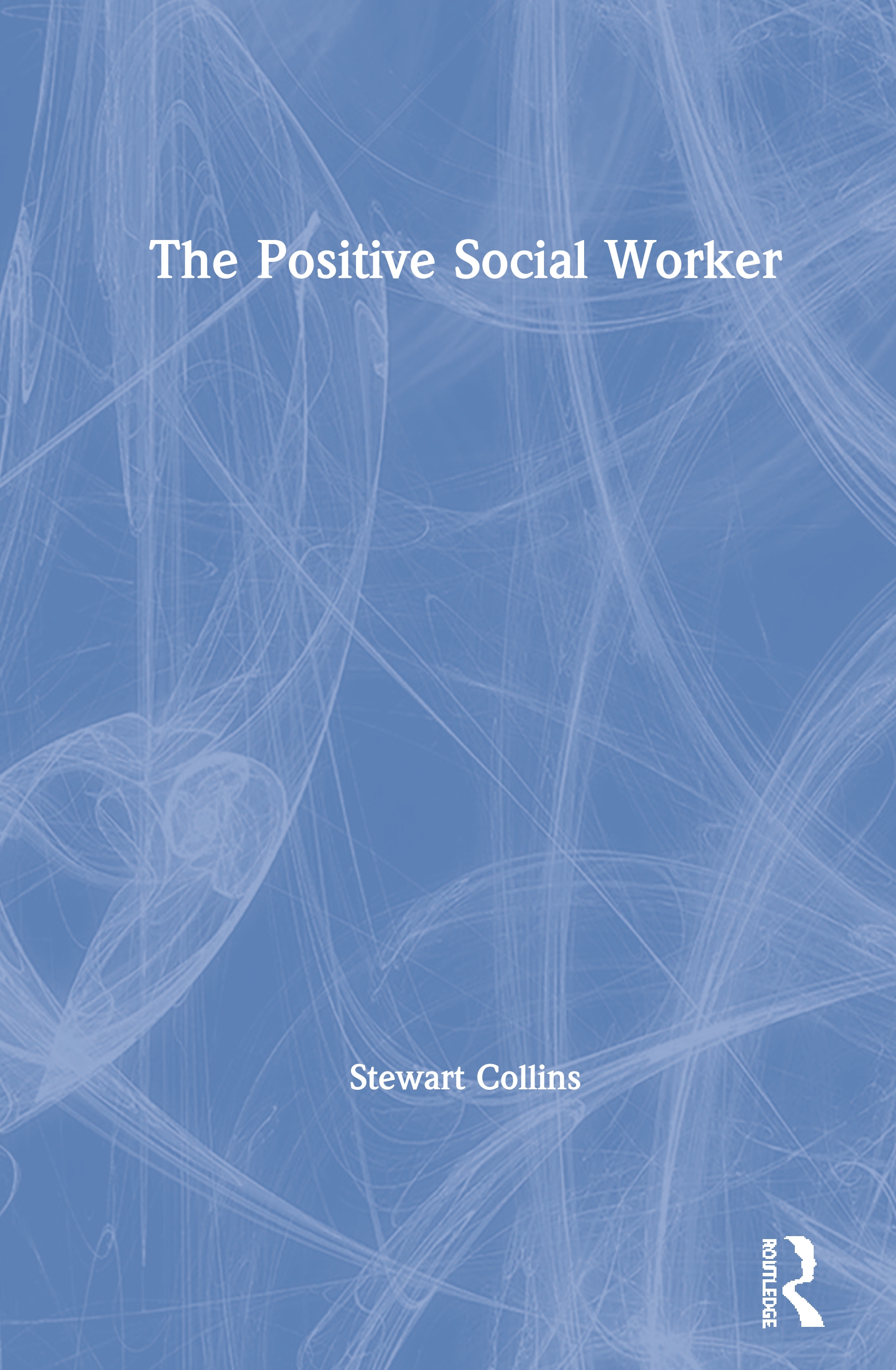 The Positive Social Worker | Taylor & Francis Group