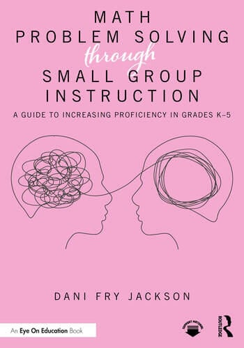 Math Problem Solving Through Small Group Instruction: A Guide to ...