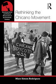 Rethinking the Chicano Movement | Marc Simon Rodriguez | Taylor & Fran