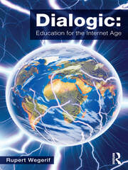 Dialogic: Education for the Internet Age | Rupert Wegerif | Taylor & F