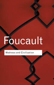 Madness and Civilization | Michel Foucault | Taylor & Francis eBooks,