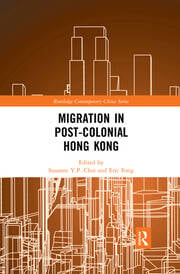 Migration in Post-Colonial Hong Kong | Susanne Y.P. Choi, Eric Fong