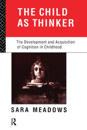 The Child as Thinker | The Development and Acquisition of Cognition in