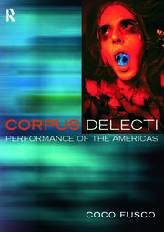 Corpus Delecti | Performance Art of the Americas | Coco Fusco | Taylor