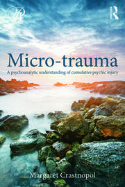 Micro-trauma | A Psychoanalytic Understanding of Cumulative Psychic In