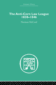 The Anti-Corn Law League | 1838-1846 | Norman McCord | Taylor & Franci