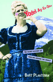 Yodel-Ay-Ee-Oooo | The Secret History of Yodeling Around the World | B