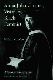 Anna Julia Cooper, Visionary Black Feminist | A Critical Introduction
