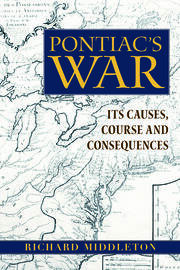 Pontiac's War | Its Causes, Course and Consequences | Richard Middleto