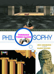 Philosophy Through Video Games | Jon Cogburn, Mark Silcox | Taylor & F