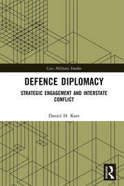 Defence Diplomacy | Strategic Engagement and Interstate Conflict | Dan