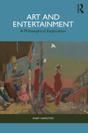 Art and Entertainment | A Philosophical Exploration | Andy Hamilton