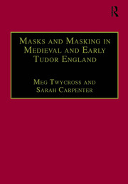 Masks and Masking in Medieval and Early Tudor England | Meg Twycross,