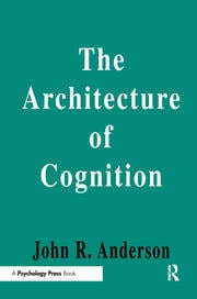 The Architecture of Cognition | John R. Anderson | Taylor & Francis eB