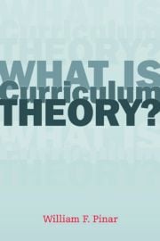 What Is Curriculum Theory? | William F. Pinar | Taylor & Francis eBook