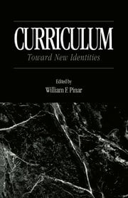Curriculum | Toward New Identities | William Pinar | Taylor & Francis