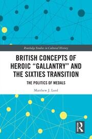 British Concepts of Heroic "Gallantry" and the Sixties Transition | Th
