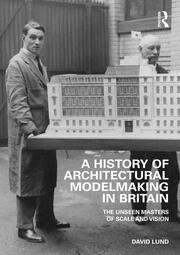 A History of Architectural Modelmaking in Britain | The Unseen Masters