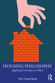 Housing Philosophy | Applying Concepts to Policy | Yoric Irving-Clarke
