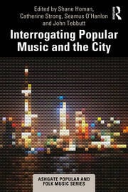 Interrogating Popular Music and the City | Shane Homan, Catherine Stro