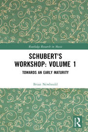 Schubert's Workshop: Volume 1 | Towards an Early Maturity | Brian Newb