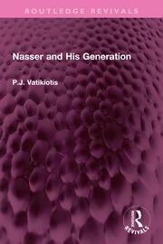 Nasser and His Generation | P.J. Vatikiotis | Taylor & Francis eBooks,