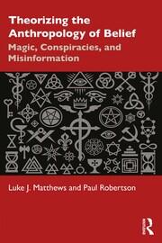 Theorizing the Anthropology of Belief | Magic, Conspiracies, and Misin