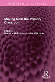 Moving from the Primary Classroom | Maurice Galton, John Willcocks | T