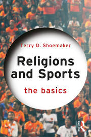 Religions and Sports: The Basics | Terry D. Shoemaker | Taylor & Franc
