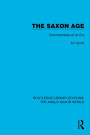 The Saxon Age | Commentaries of an Era | A.F. Scott | Taylor & Francis
