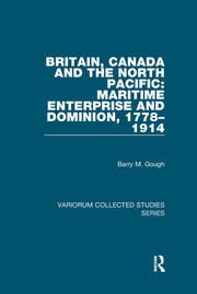 Britain, Canada and the North Pacific: Maritime Enterprise and Dominio