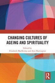 Changing Cultures of Ageing and Spirituality | Elizabeth MacKinlay, An