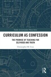 Curriculum as Confession | The Promise of Teaching for Selfhood and Tr