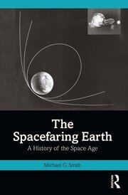 The Spacefaring Earth | A History of the Space Age | Michael G. Smith