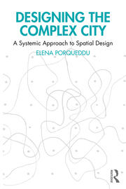 Designing the Complex City | A Systemic Approach to Spatial Design | E