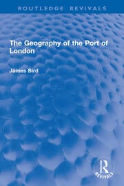 The Geography of the Port of London | James Bird | Taylor & Francis eB