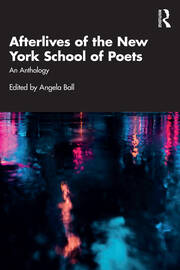 Afterlives of the New York School of Poets | An Anthology | Angela Bal