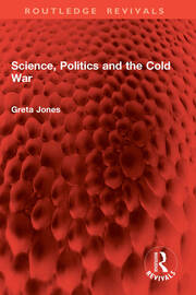 Science, Politics and the Cold War | Greta Jones | Taylor & Francis eB