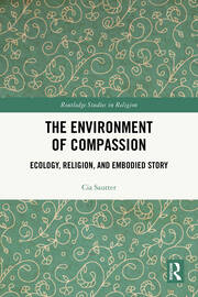 The Environment of Compassion | Ecology, Religion, and Embodied Story