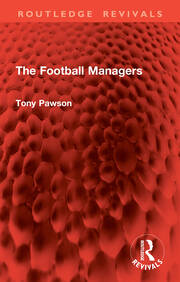 The Football Managers | Tony Pawson | Taylor & Francis eBooks, Referen