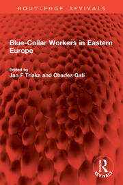 Blue-Collar Workers in Eastern Europe | Jan F Triska, Charles Gati | T