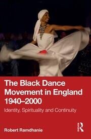 The Black Dance Movement in England 1940–2000 | Identity, Spirituality