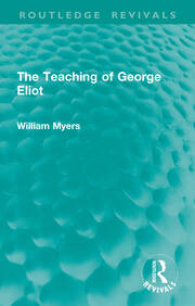 The Teaching of George Eliot | William Myers | Taylor & Francis eBooks