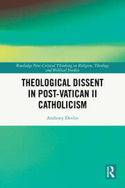 Theological Dissent in Post-Vatican II Catholicism | Anthony Devlin