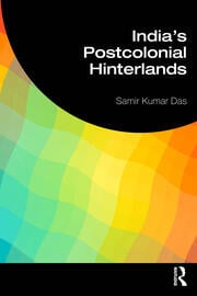 India's Postcolonial Hinterlands | Samir Kumar Das | Taylor & Francis