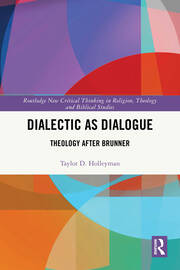 Dialectic as Dialogue | Theology After Brunner | Taylor D. Holleyman