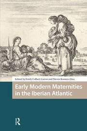 Early Modern Maternities in the Iberian Atlantic | Emily Colbert Cairn